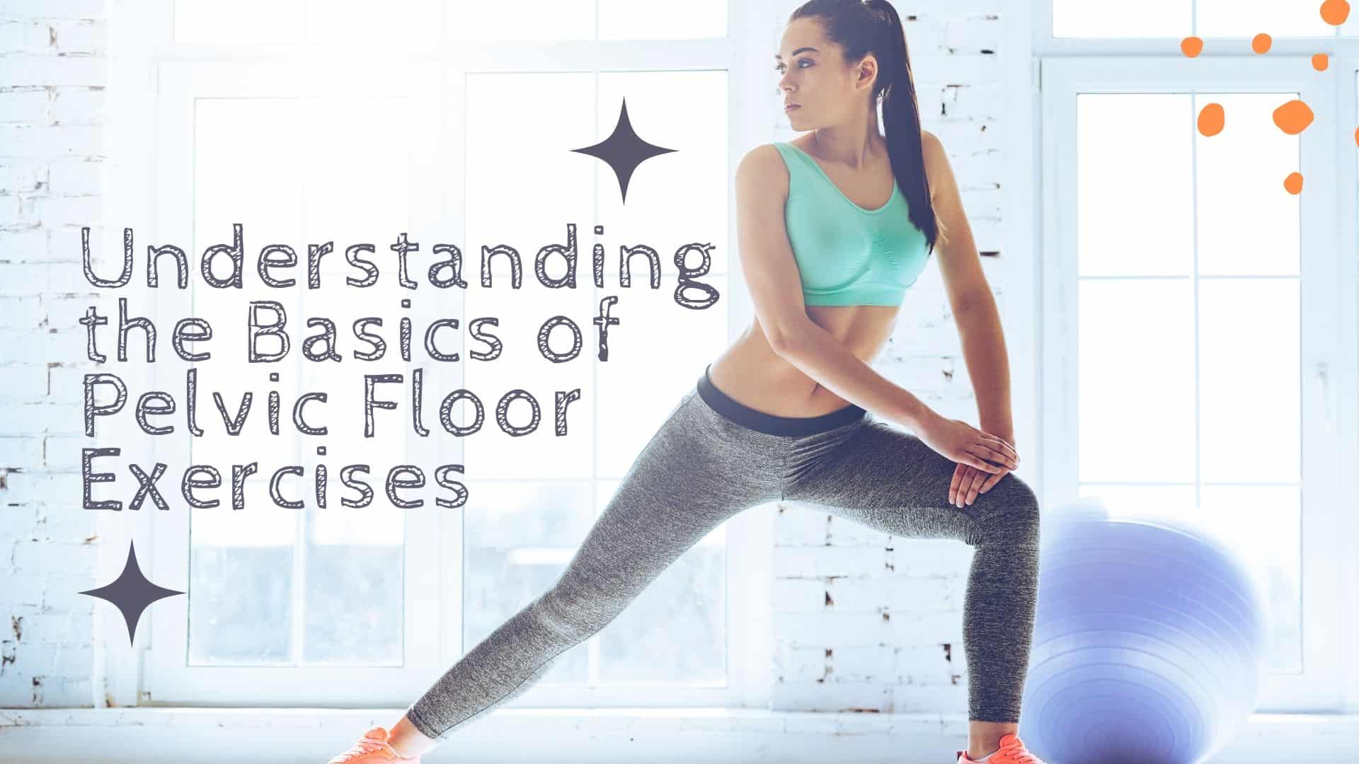 Pelvic Floor Exercises - What You Need To Know?