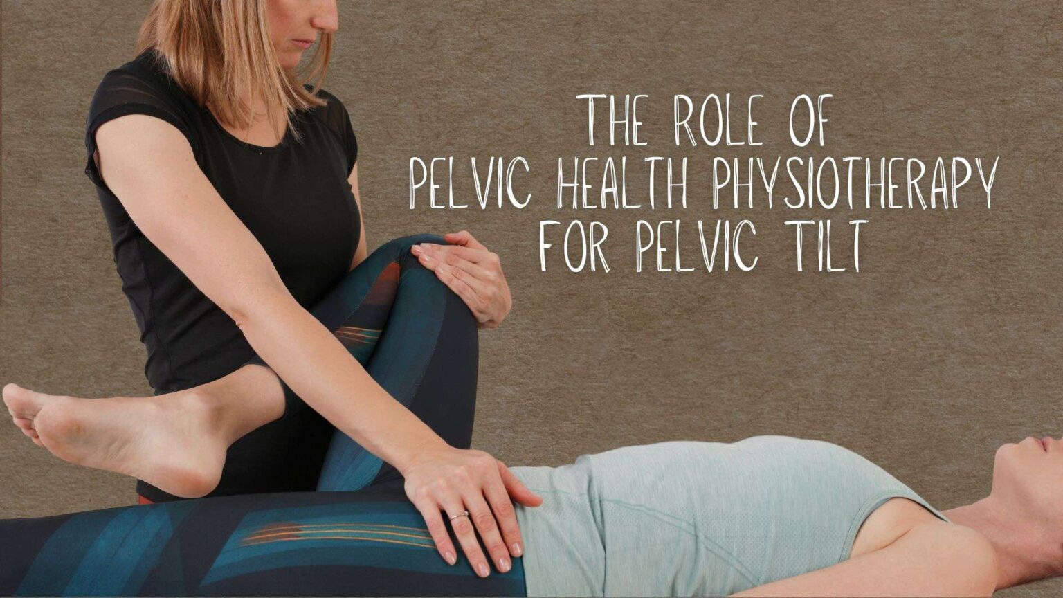 Understanding Pelvic Tilt, Dynamics, Misconceptions And The Role Of Pelvic Health Physiotherapy